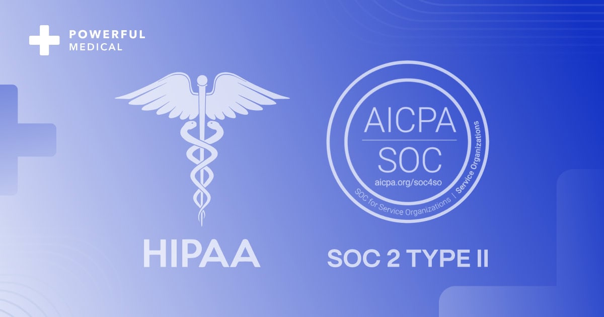 Powerful Medical Achieves SOC 2 Type II and HIPAA Compliance